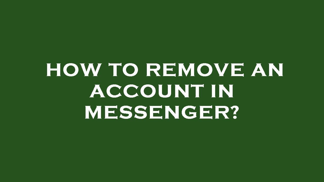 How To Remove An Account In Messenger YouTube how-to-remove-an-account-in-messenger-youtube