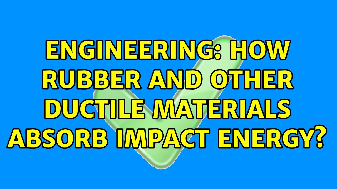 Engineering: How rubber and other ductile materials absorb impact ...