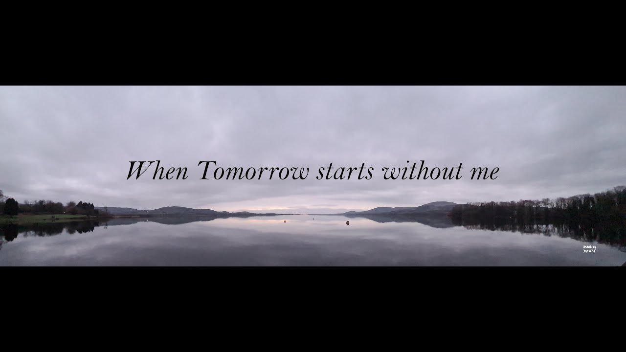 When tomorrow starts without me (To Build A Home - The Cinematic ...