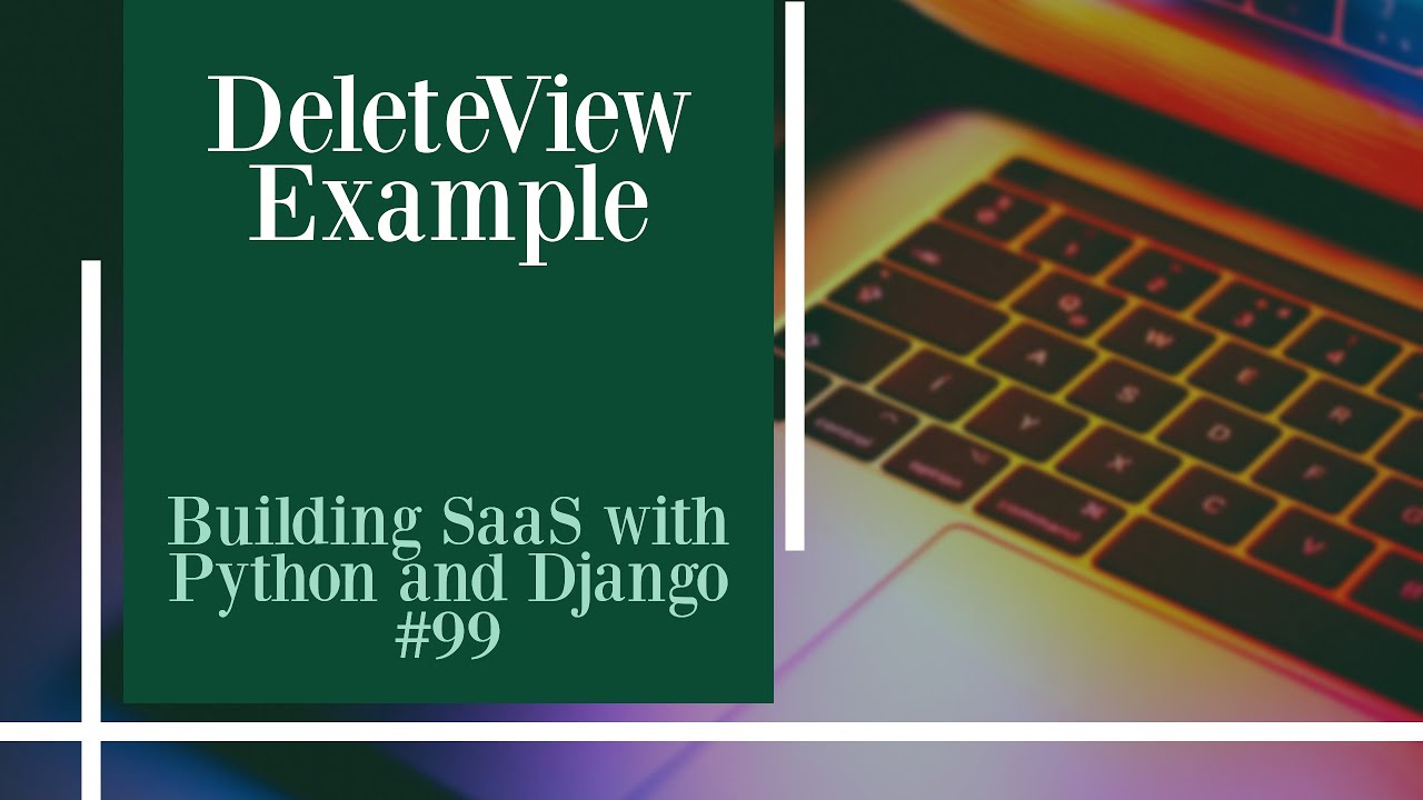Deleteview Example Building Saas With Python And Django 99 Youtube