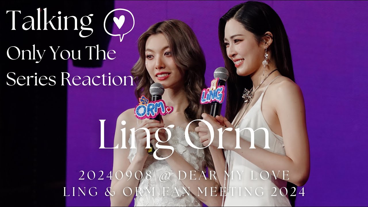 [Fancam] LingOrm - Only You The Series Reaction @ 20240908 Dear my Love LING & ORM Fan Meeting ...