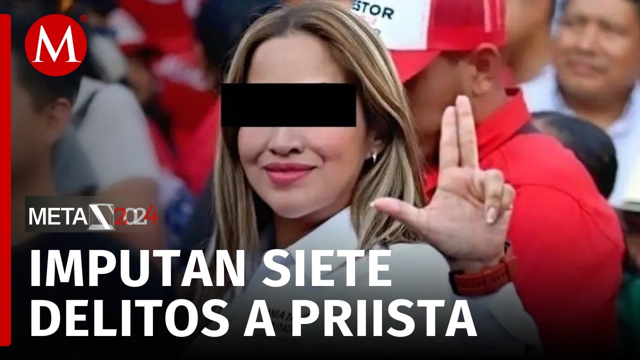 Declaran legal la detención de Tania 'N', candidata suplente del PRI ...