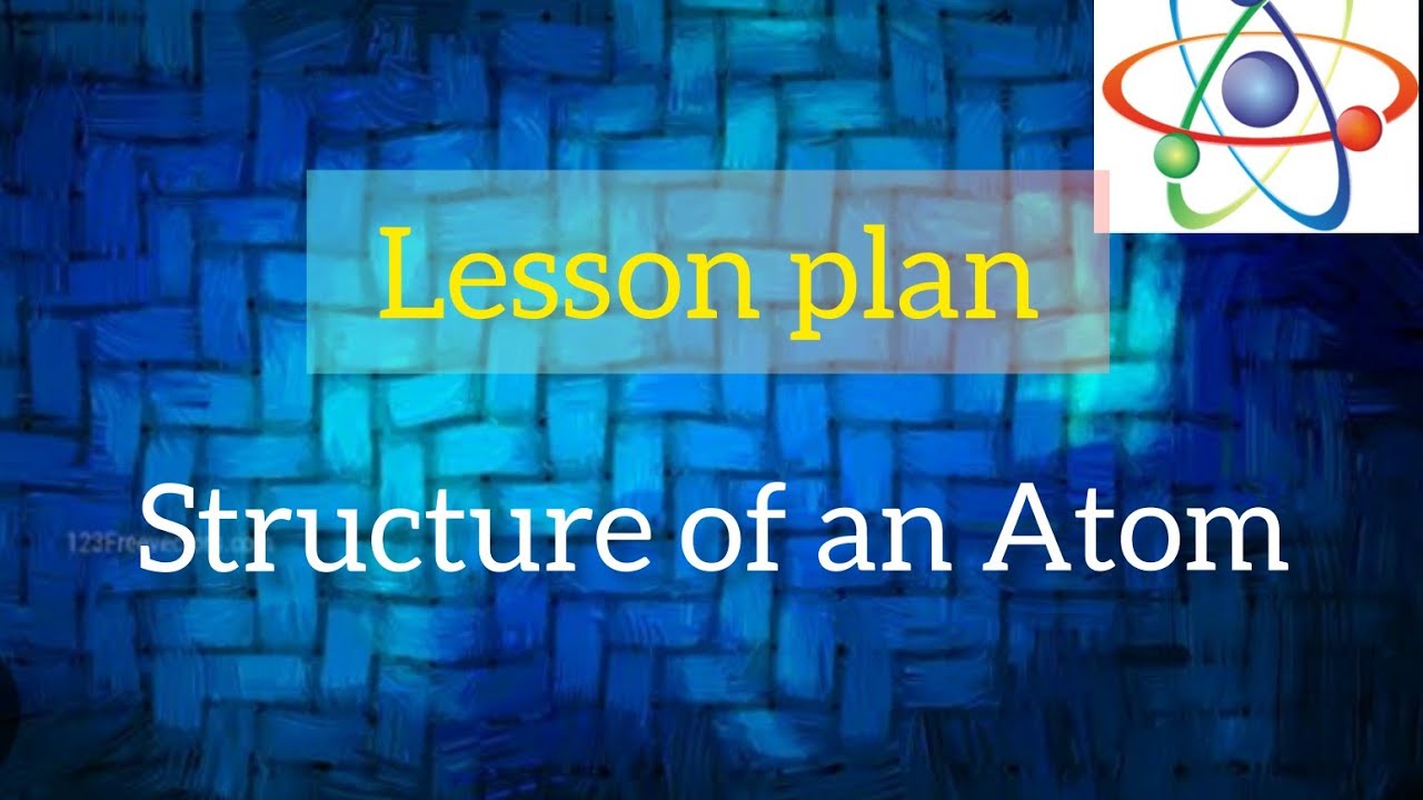 B.Ed | science lesson plan| structure of an atom - YouTube