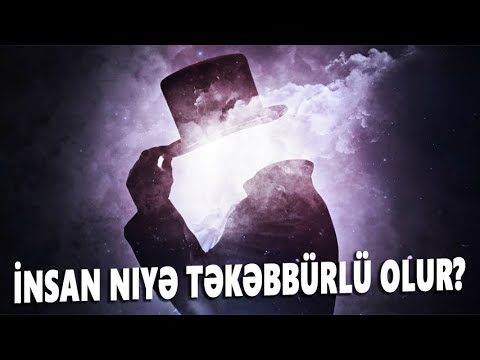 İnsan niyə təkəbbürlü olur?