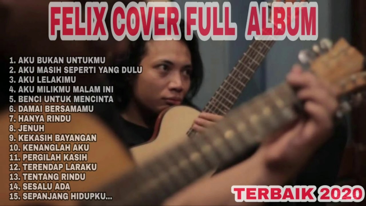 FELIX COVER FULL ALBUM (PILIHAN TERBAIK COVER FELIX IRWAN) #FELIX ...