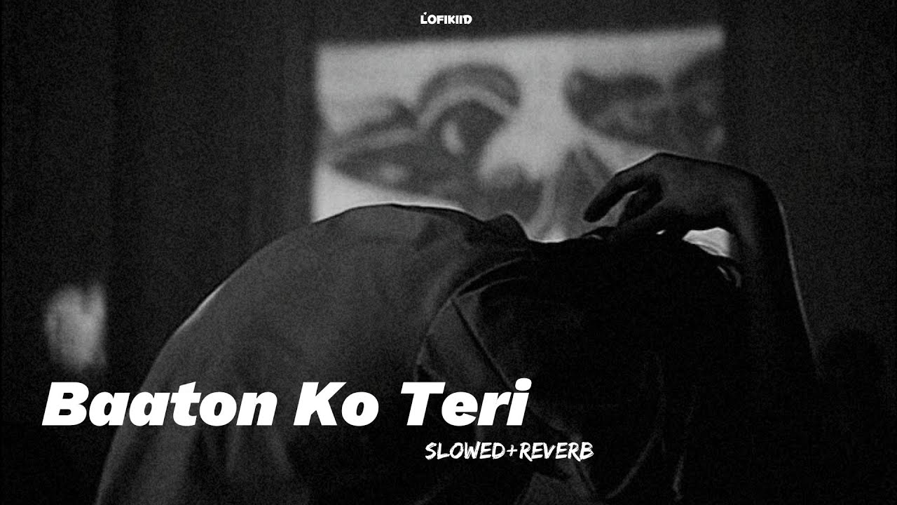 Arijit Singh | Baaton Ko Teri | Slowed + Reverb | Sleepy Lofi ...