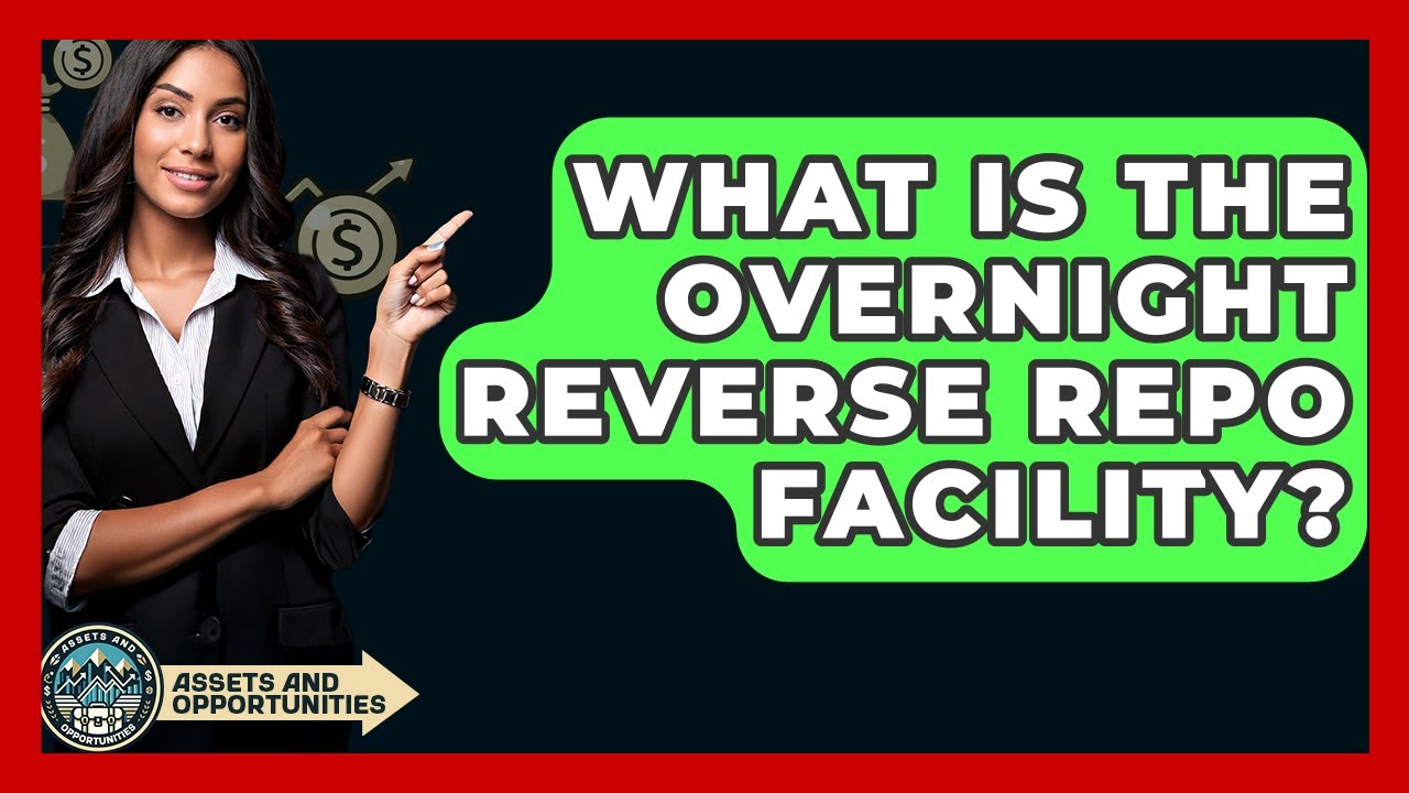 What Is The Overnight Reverse Repo Facility? - AssetsandOpportunity.org ...