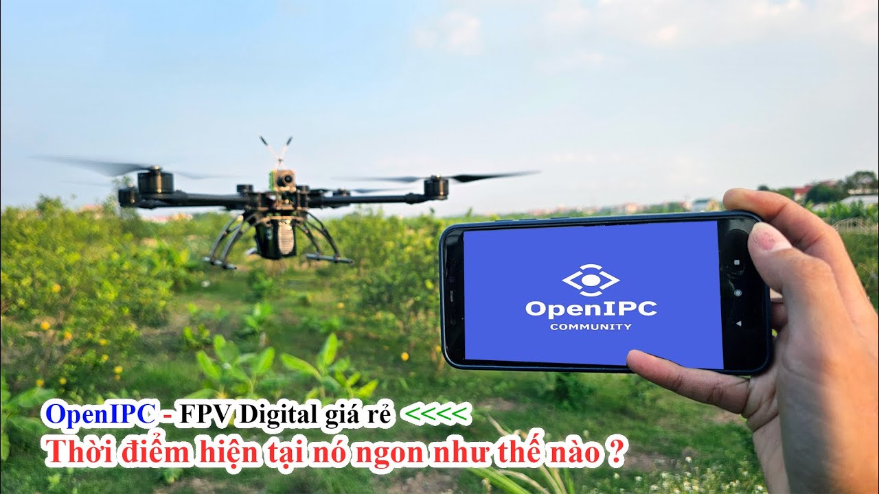 OpenIPC - FPV Digital giá rẻ - Thời điểm hiện tại nó ngon như thế nào ...