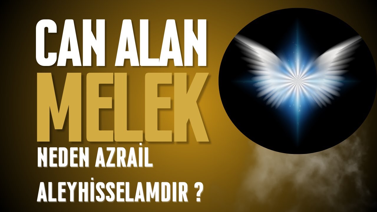 Can Alan Melek Neden Azrail Aleyhisselamdır ? - YouTube