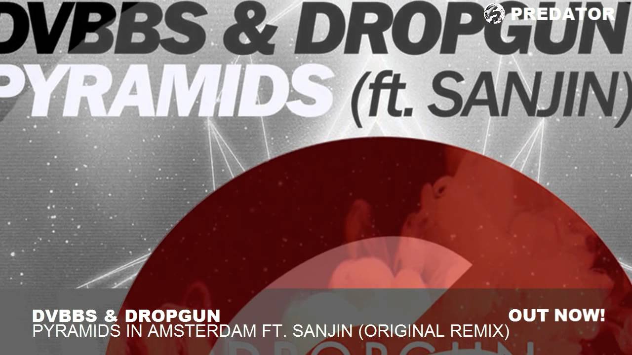 DVBBS & Dropgun - Pyramids in Amsterdam (ft. Sanjin) [Original Remix ...