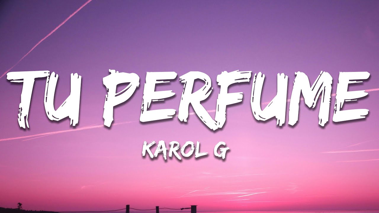 KAROL G - Tu Perfume (Letra/Lyrics) - YouTube