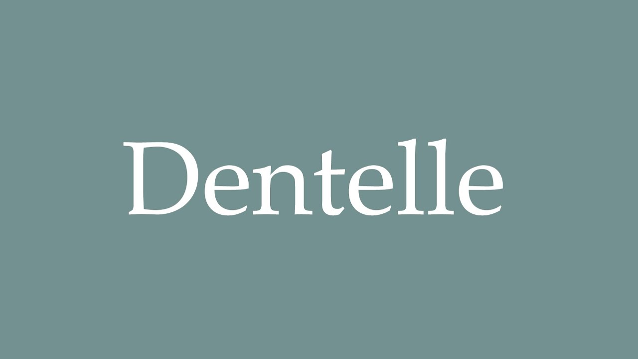 How to Pronounce ''Dentelle'' (Lace) Correctly in French - YouTube