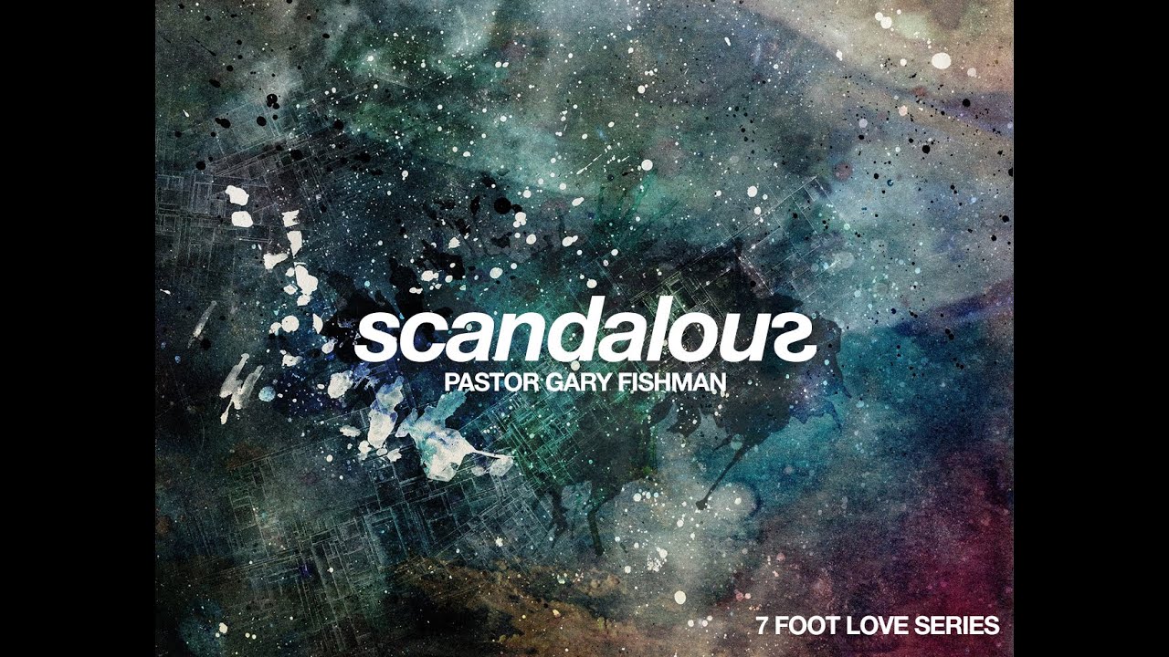 Scandalous - 7 Foot Love - Pastor Gary Fishman - TSF - 5/17/2015 - YouTube