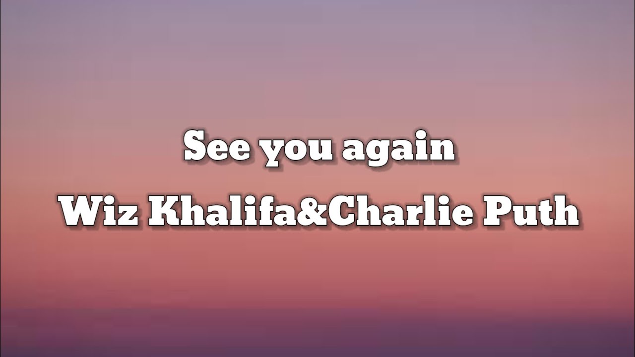 Wiz Khalifa & Charlie Puth(see you again)lyrics video - YouTube