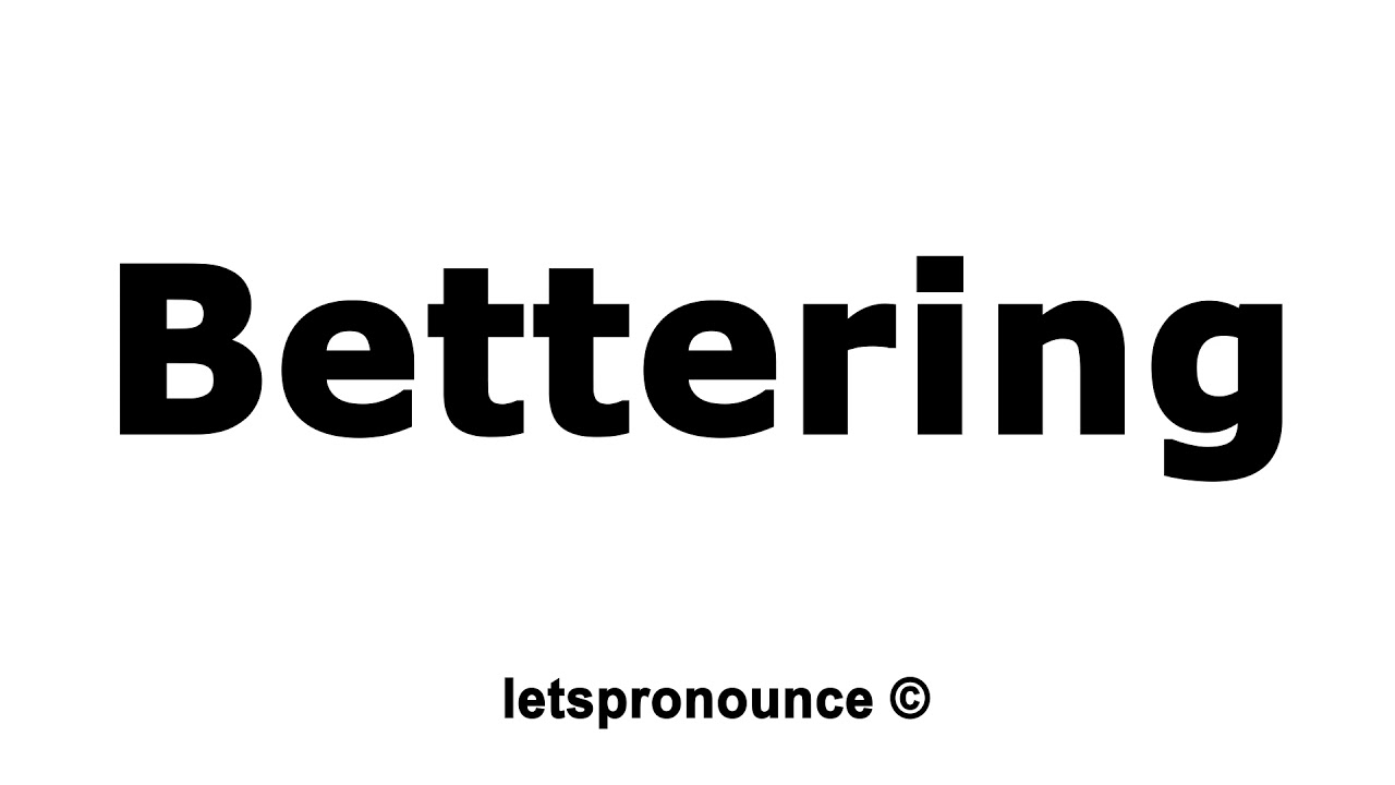 How to Pronounce Bettering - YouTube
