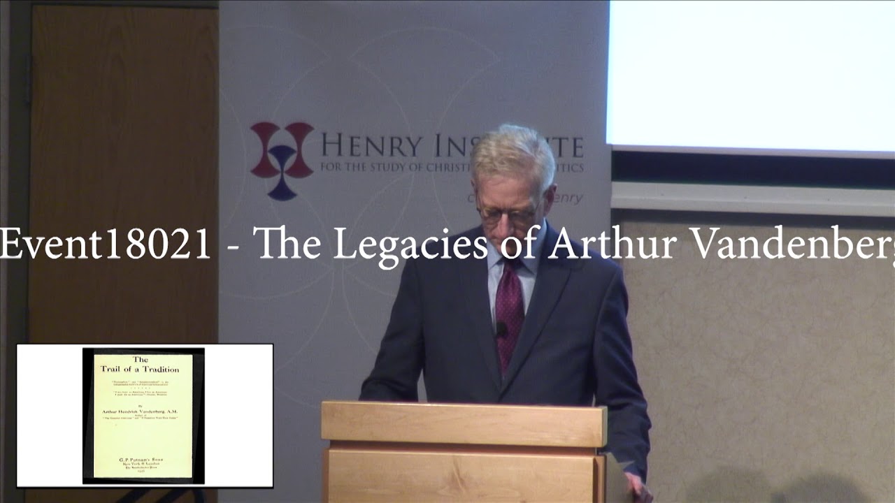 The Legacies of Arthur Vandenberg: A Conversation about Politics and ...