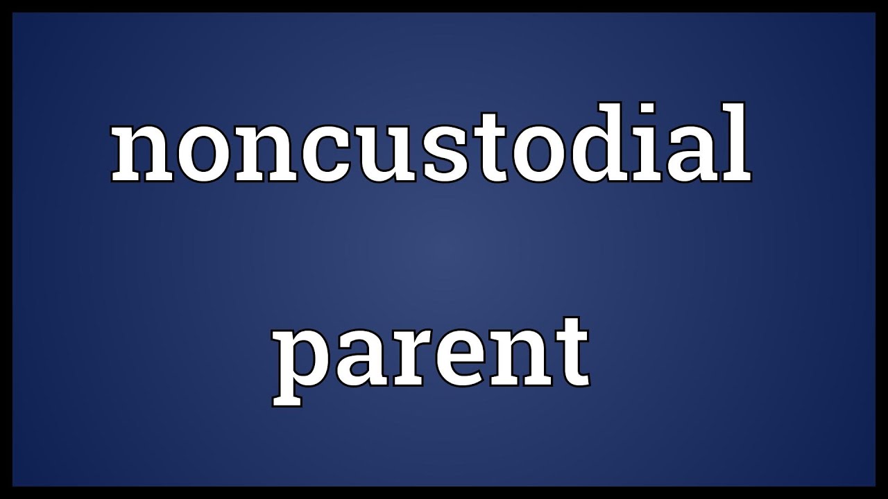 Noncustodial Parent Meaning YouTube noncustodial-parent-meaning-youtube
