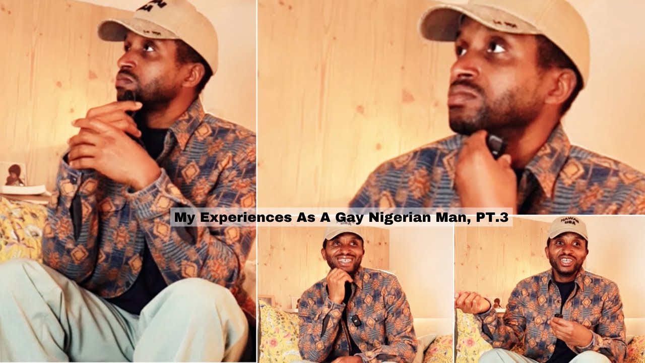 My Experiences As A Gay Nigerian Man, PT.3 - YouTube