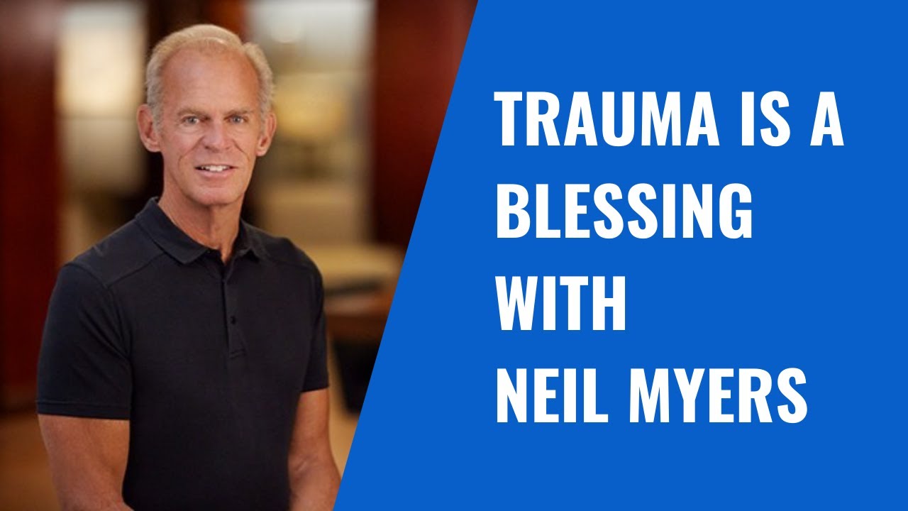 Trauma is a Blessing with Neil Myers - YouTube