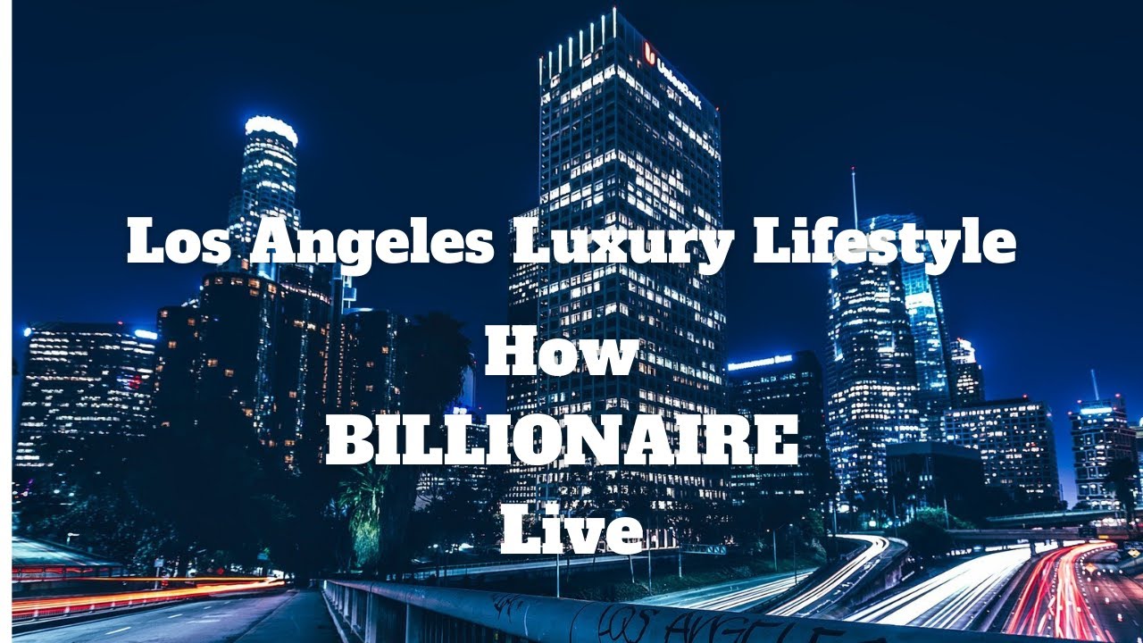 Los Angeles Luxury Lifestyle | Los Angeles How Billionaire Live #53 ...