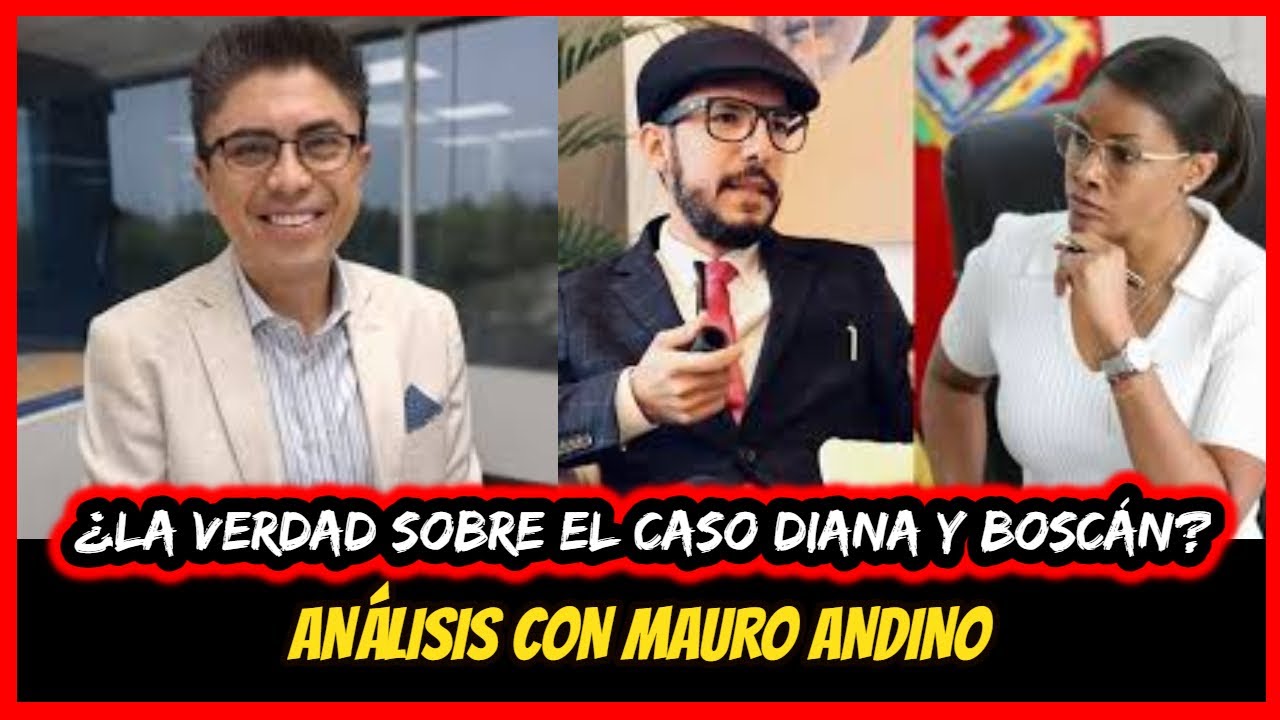 ¿La verdad sobre el caso Diana y Boscán? Análisis con Mauro Andino. - YouTube