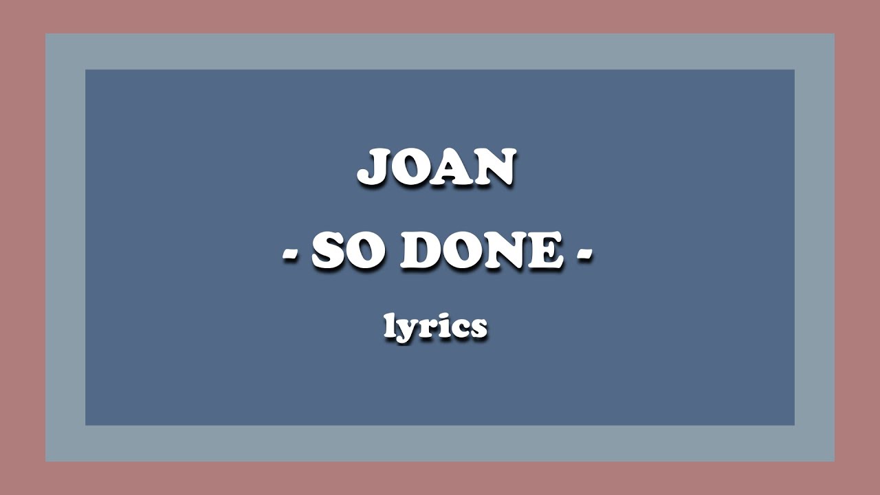 so done - joan (Lyrics) - YouTube