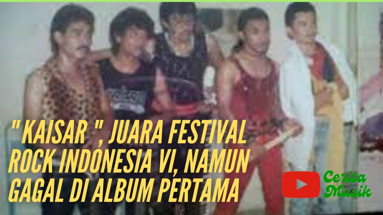 KAISAR, JUARA FESTIVAL ROCK INDONESIA KE 6 NAMUN GAGAL DI ALBUM PERTAMA ...