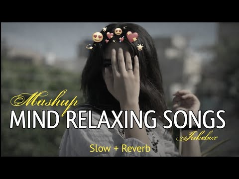 Mind Relaxing Songs | Mood Fresh Mashup | Chill Music | Mind Relax Song ...