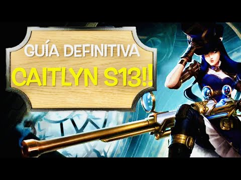 CAITLYN GUIA AVANZADA S13 | OBJETOS, RUNAS, COMBOS Y MÁS | GUIA LOL ...