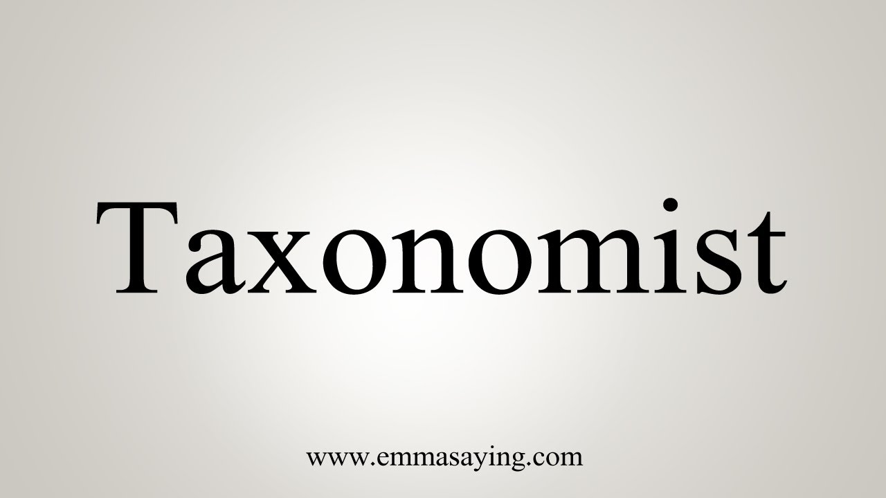 How To Say Taxonomist - YouTube