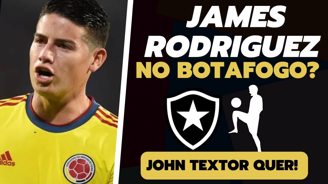 JAMES RODRUIGEZ É O NOME DA VEZ NO BOTAFOGO! JOHN TEXTOR QUER MUITO O ...