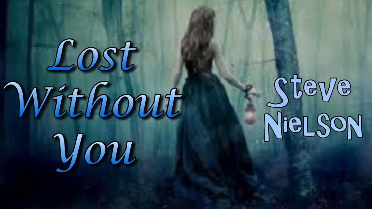 ORIGINAL SONG Lost Without You STEVE NIELSON Music video - YouTube