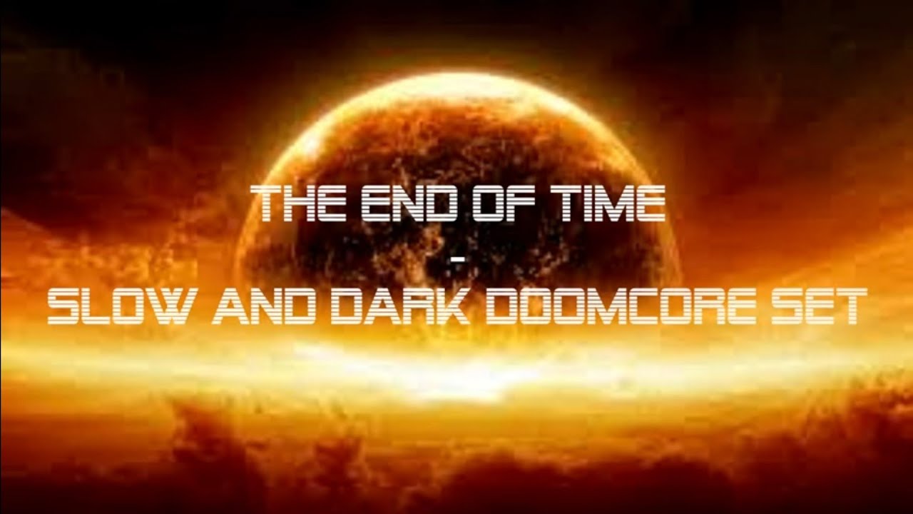 The End Of Time - Slow and Dark Doomcore Mix / 120 BPM - YouTube Music