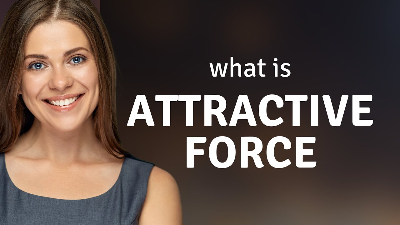Attractive force | ATTRACTIVE FORCE meaning - YouTube