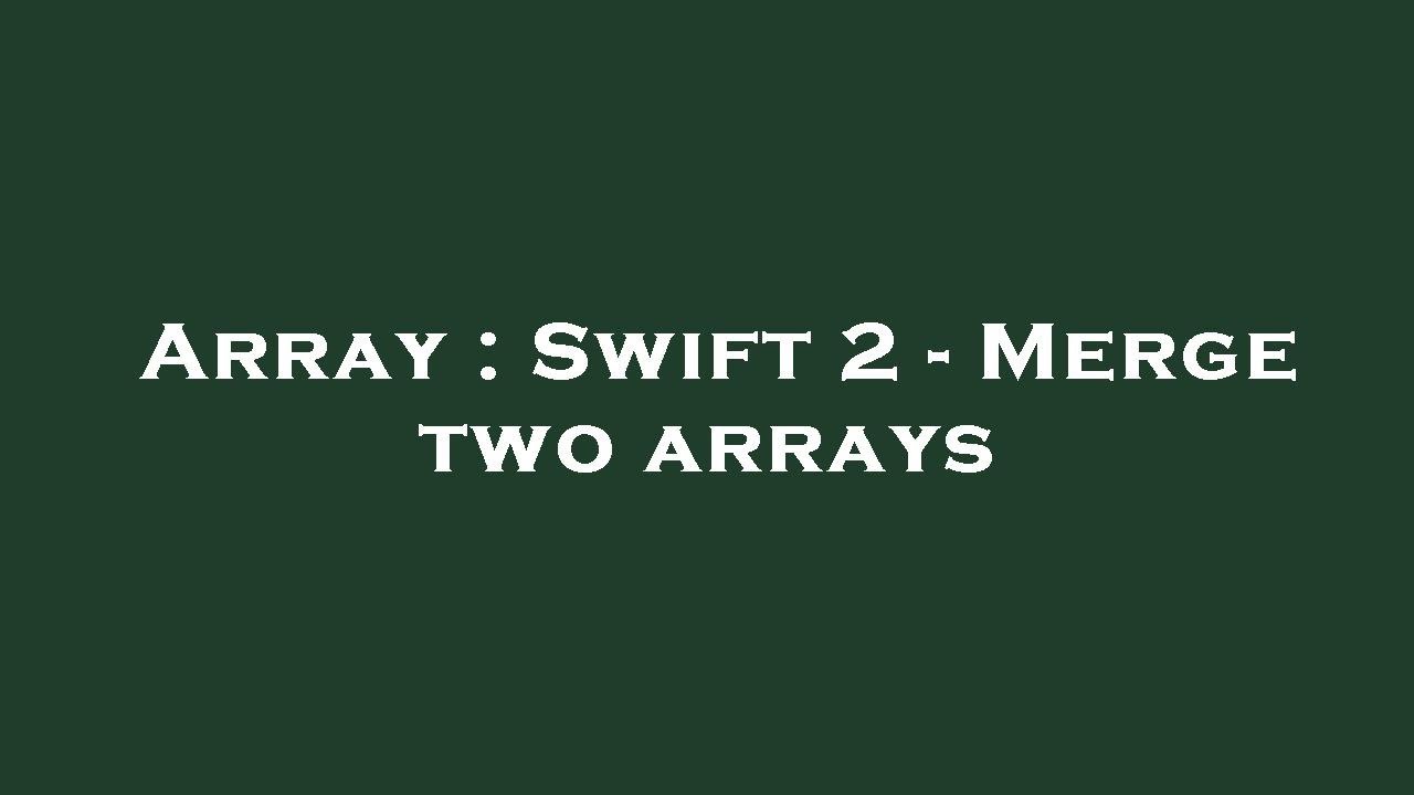 Array Swift 2 Merge Two Arrays Youtube