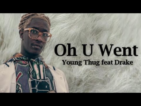 Young Thug - Oh U Went feat Drake (Lyrics) - YouTube