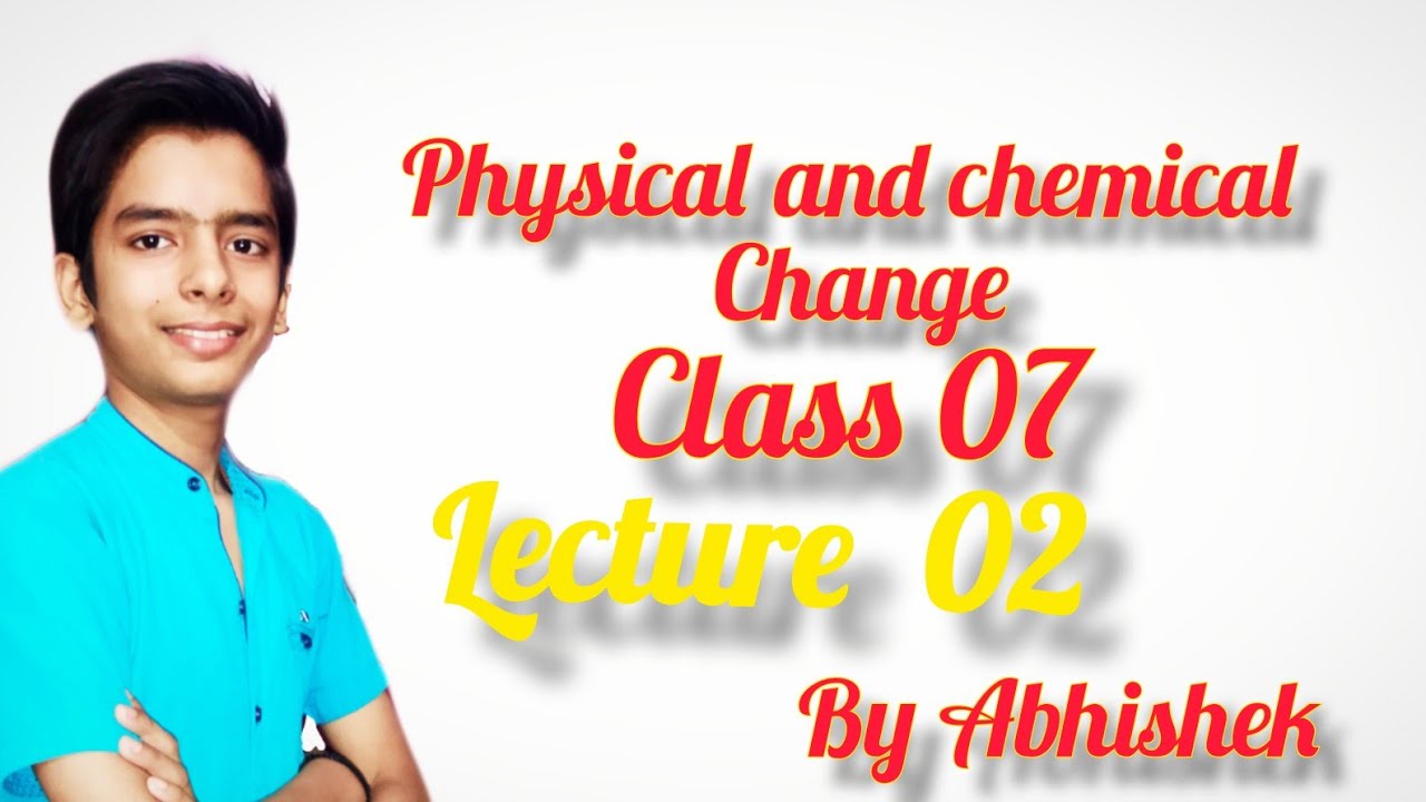 Physical And Chemical Changes class 7 NCERT Lecture 02 By physical-and-chemical-changes-class-7-ncert-lecture-02-by