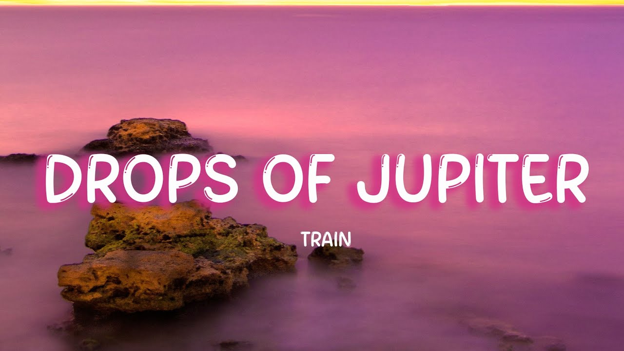 Train - Drops of Jupiter (Lyrics) - YouTube