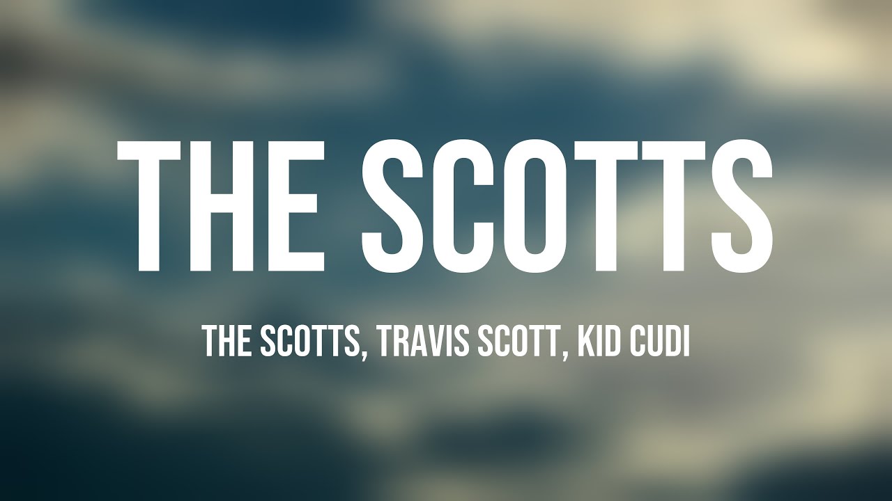 THE SCOTTS - THE SCOTTS, Travis Scott, Kid Cudi {Lyrics Video} 🥃 - YouTube