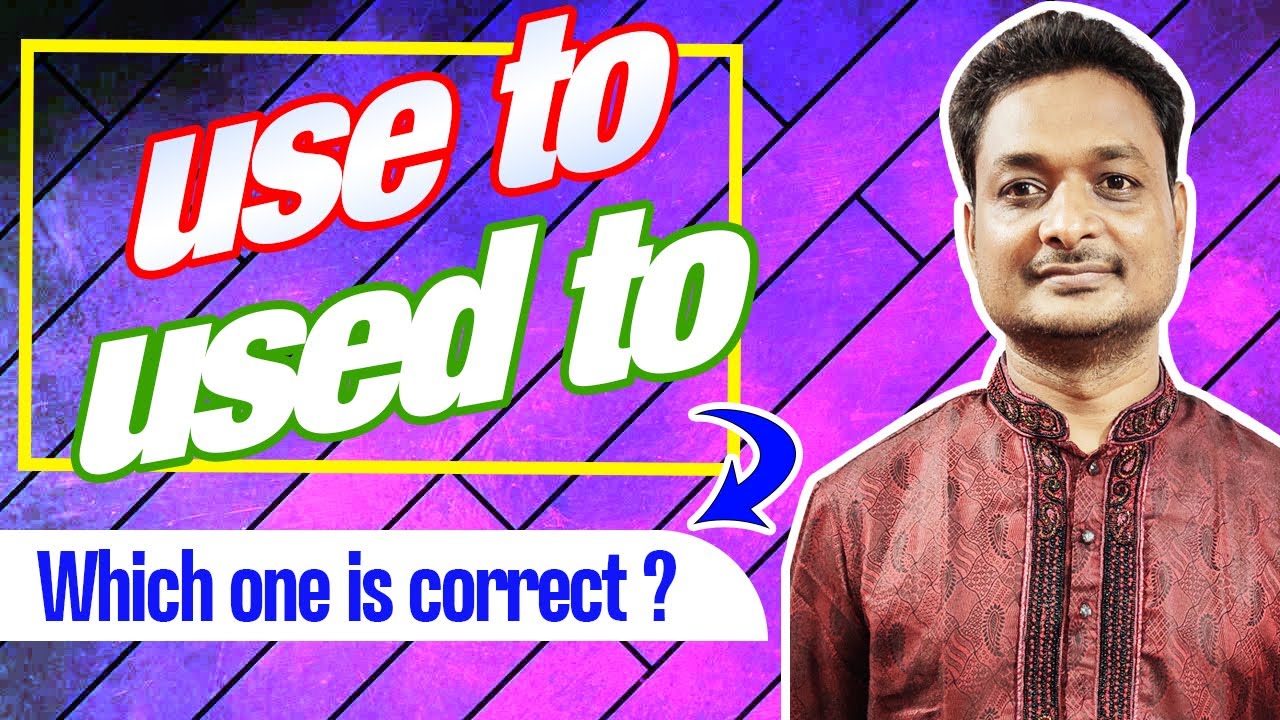 Right form of Verb | use to & used to |Full Course Part 8 | BCS ...