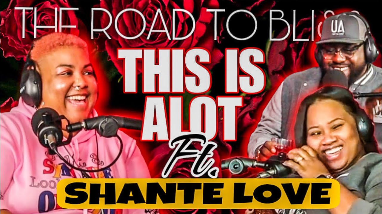SHANTE LOVE TALKS MARRIAGE, BREAK UPS, COMEDY & DOULA LIFE | THE ROAD TO BLISS | ep.143 - YouTube