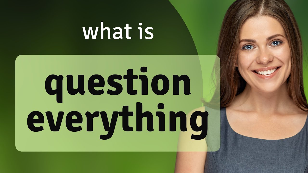 Embrace Curiosity: The Power of "Question Everything" - YouTube