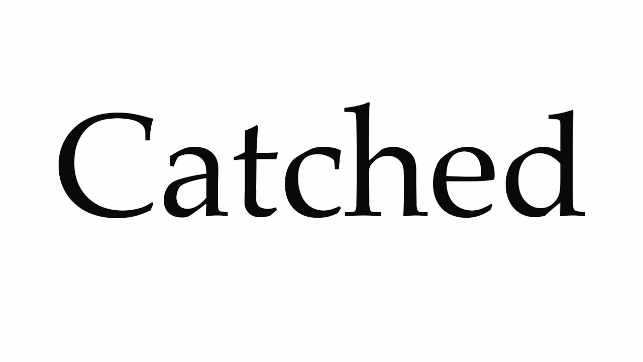 How to Pronounce Catched - YouTube
