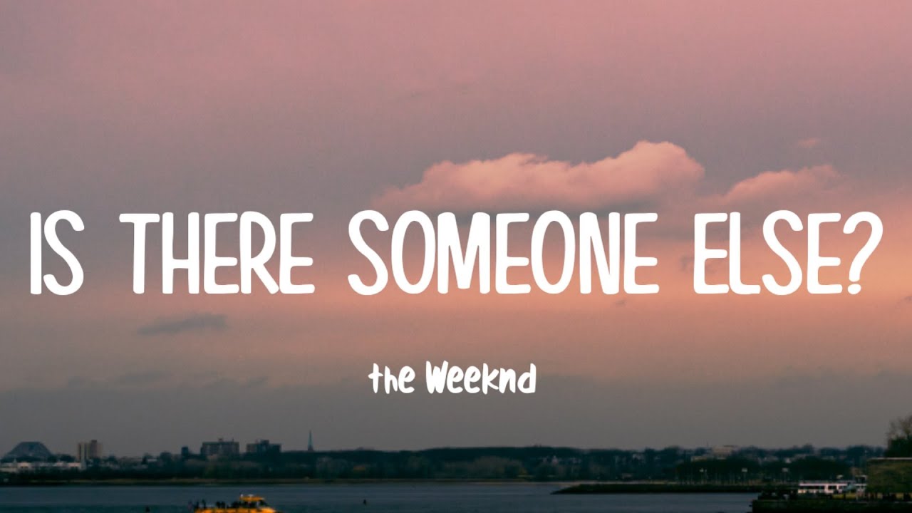 The Weeknd - Is There Someone Else? (Lyrics) - YouTube