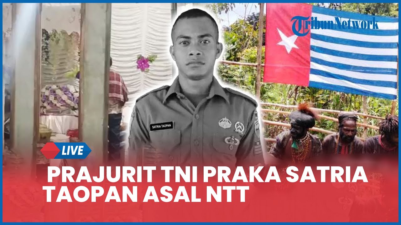 🔴 LIVE: Prajurit TNI Praka Satria Taopan Asal NTT Gugur Ditembak KKB di ...