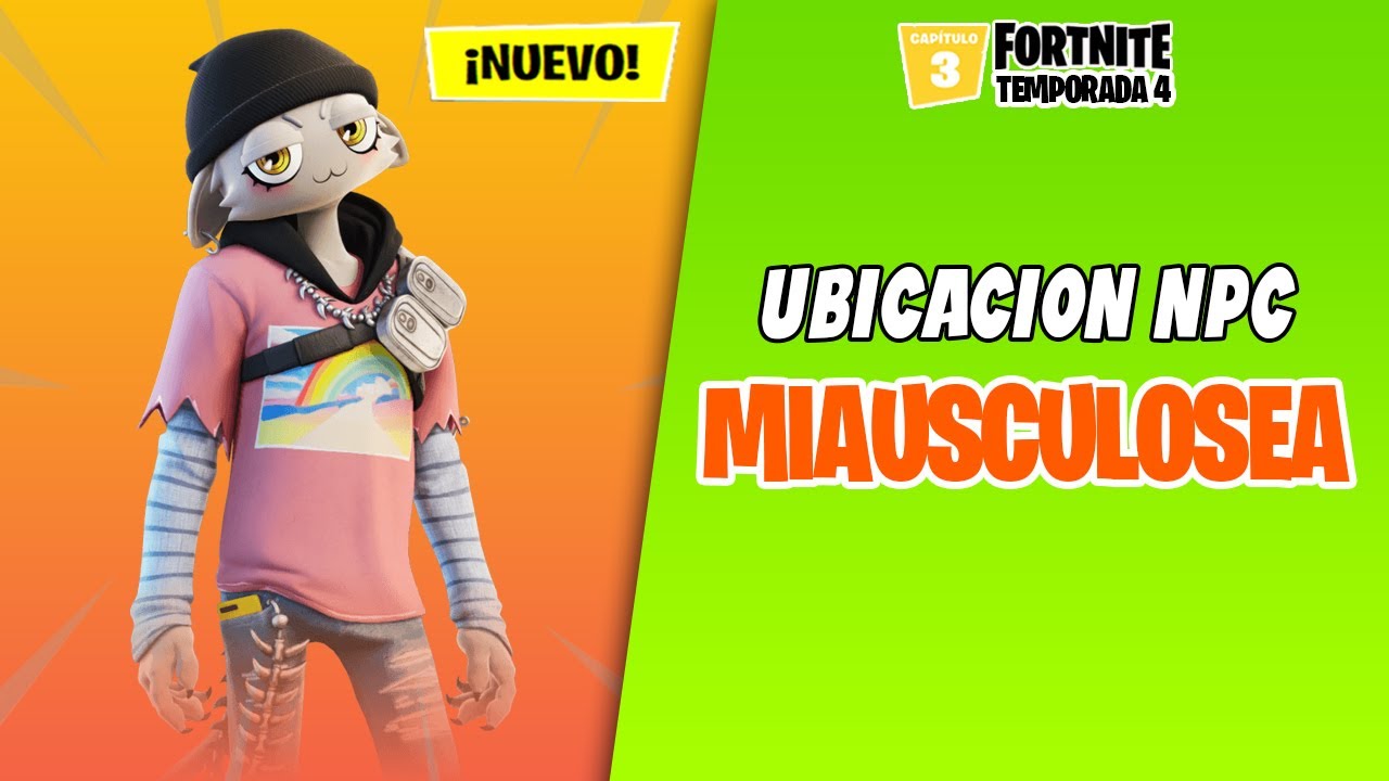 UBICACION del NPC "MIAUSCULOSEA" en FORTNITE TEMPORADA 4 CAPITULO 3 ...
