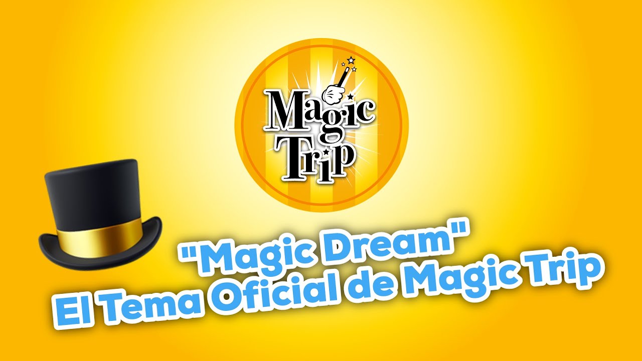 "Magic Dream" El Tema Oficial de Magic Trip - YouTube