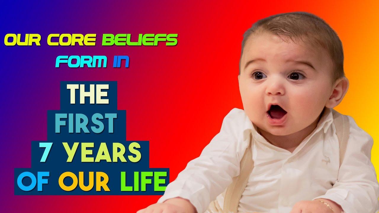 The FIRST 7 Years of Life SHAPING Your Core Beliefs Forever! - YouTube