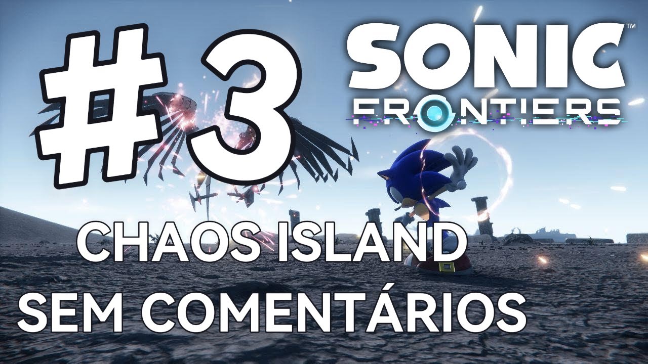 Sonic Frontiers - CHAOS ISLAND COMPLETA - Parte 3 (SEM COMENTÁRIOS) - YouTube