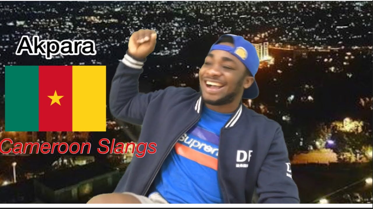 CAMEROONIAN PIDGIN SLANGS 2020 || TOP 30 CAMEROONIAN PIDGIN SLANGS YOU ...